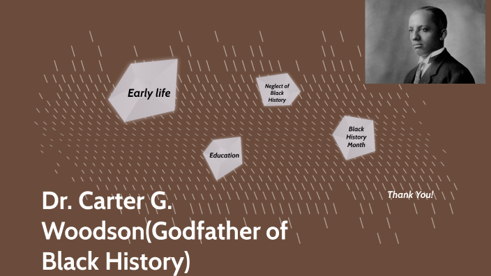 The life and legacy of Carter G. Woodson by Ariana Turner on Prezi