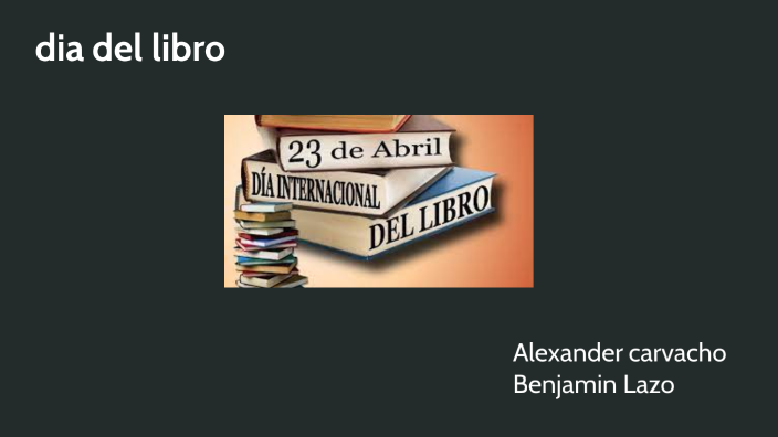 dia del libro by Benjamín Lazo meza on Prezi
