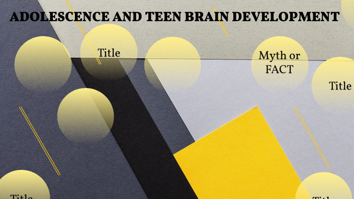Adolescence and Teen Brain Development by Irra Joshua on Prezi