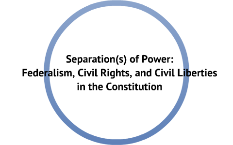 Separation(s) of Power: Federalism, Civil Rights, and Civil Liberties ...