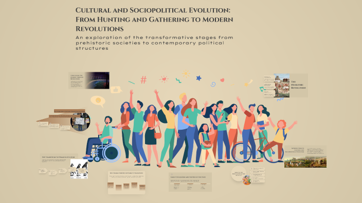 Cultural and Sociopolitical Evolution: From Hunting and Gathering to ...