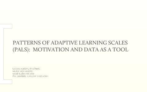 PALS: PATTERNS OF ADAPTIVE LEARNING SCALES by Maurice McMorris on Prezi