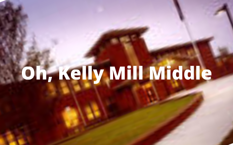 Kelly Mill Middle School Alma Mater by Kevin Rholetter on Prezi