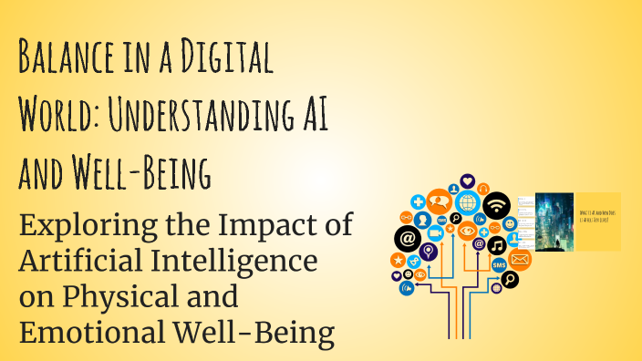 Balance in a Digital World: Understanding AI and Well-Being by Rey Del Prado on Prezi