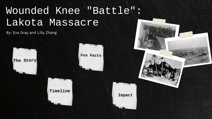 Wounded Knee "Battle": Lakota Massacre by Tian Zhang on Prezi