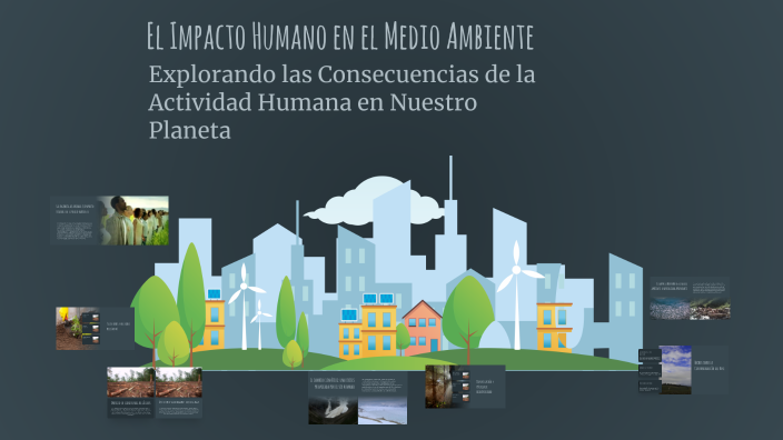 El Impacto Humano en el Medio Ambiente by Chepollo benitez on Prezi