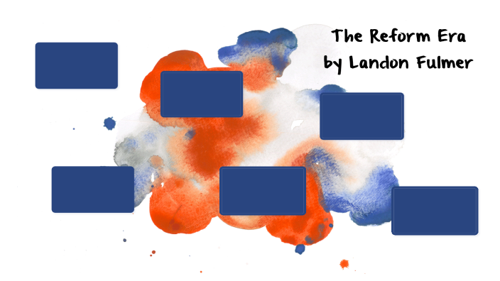 Reform Era Project by Landon Fulmer on Prezi
