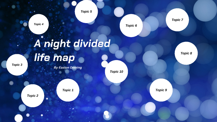 A night divided life map by Easton Deering on Prezi