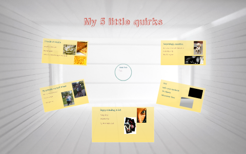 My 5 little quirks by Maddy Yoder on Prezi
