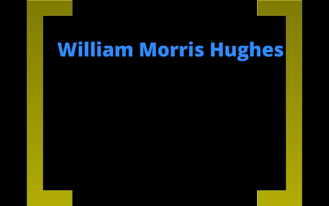 William Morris Hughes by s fernandez on Prezi