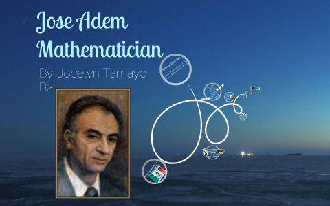 Mathematician Jose Adem by jocelyn tamayo on Prezi