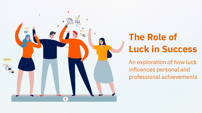 The Role of Luck in Success by Pon Ram on Prezi