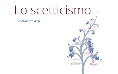 Lo Scetticismo by Veronica Di Raimondo on Prezi