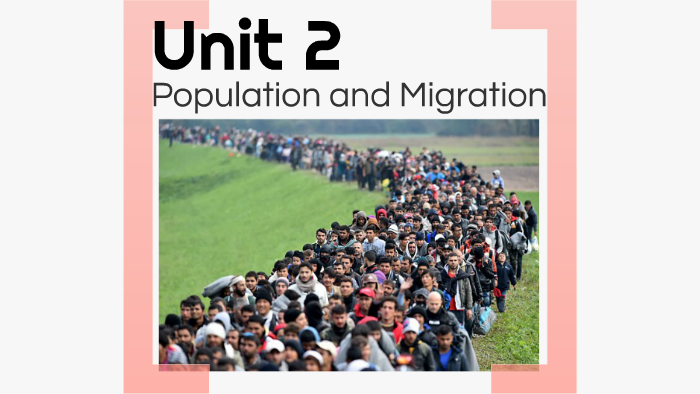 Unit 2: Population and Migration by Britt Kosinski on Prezi