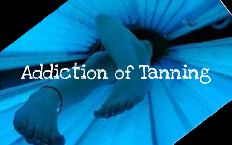 Tanning addiction by Taralynn Schocke on Prezi