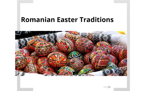 Romanian Easter Traditions by Andrea Pap on Prezi