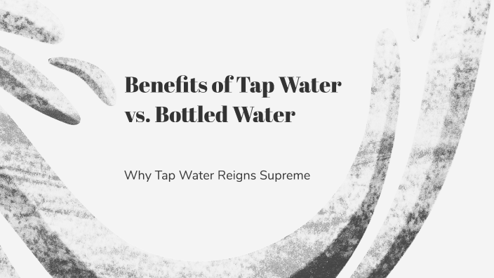 Benefits of Tap Water vs. Bottled Water by Lewis Bond on Prezi