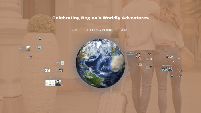 Celebrating Regina's Worldly Adventures by SHARON SHAFER on Prezi