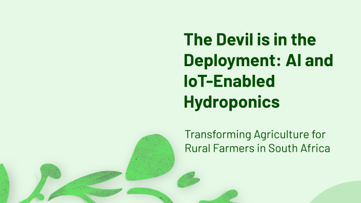 The Devil is in the Deployment: AI and IoT-Enabled Hydroponics by Kaitlyn Pillay on Prezi