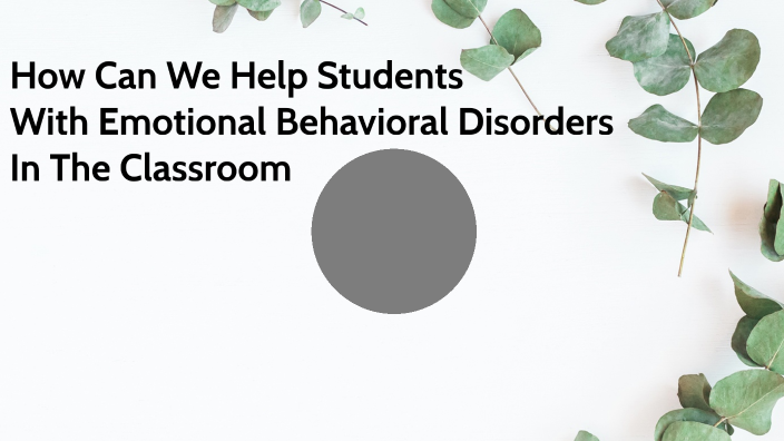 How Can we help students with emotional behavioral disorders by Kaleigh ...
