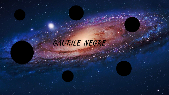 GAURILE NEGRE by Serban Darius on Prezi