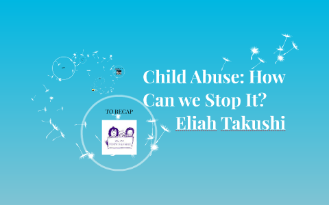 Child Abuse: How Can we Stop It? by Eliah Takushi on Prezi