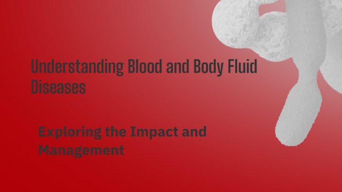 Understanding Blood and Body Fluid Diseases by Blake OWENS on Prezi