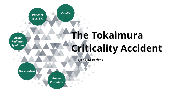 The Tokiamura Criticality Accident by Kayla Borland on Prezi