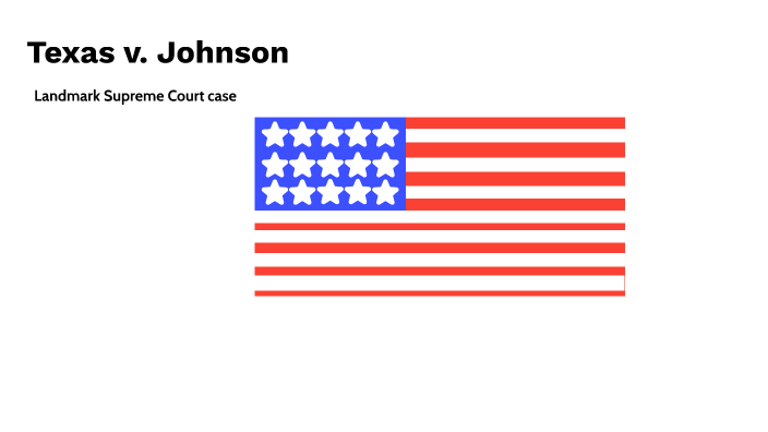 Texas v. Johnson Presentation by Carson Farrar on Prezi