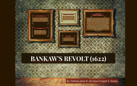 BANKAW REVOLT (1622) by Patricia Anne De Jesus on Prezi