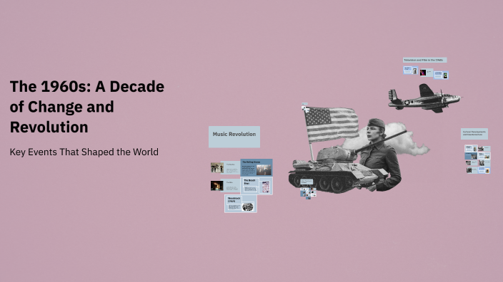 The 1960s: A Decade of Change and Revolution by Serena Telleria on Prezi