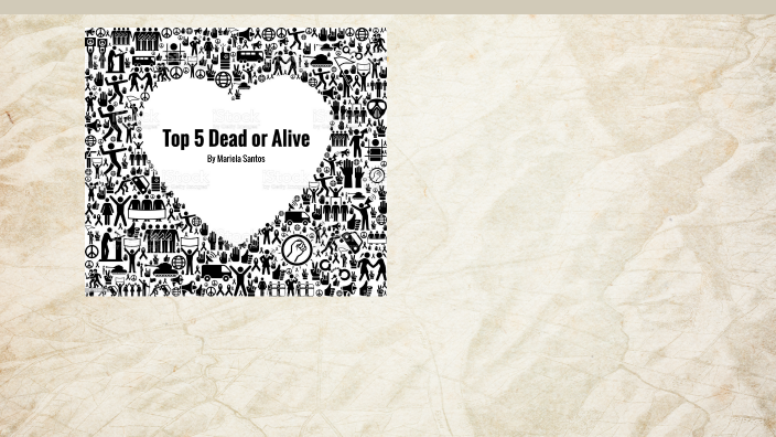 Dead or Alive by Mariela Santos on Prezi