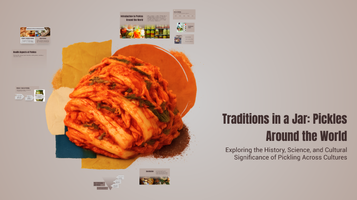 Traditions in a Jar: Pickles Around the World by Krupa Vegad on Prezi