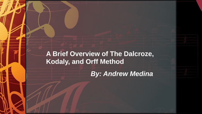 A Brief overview of the Dalcroze, Kodaly, and Orff Method by Andrew ...