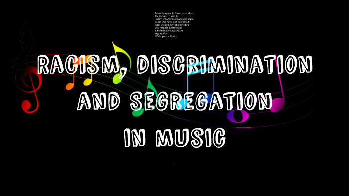 Racism, segregation and discrimination in Music by Cata Rela on Prezi