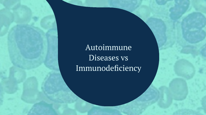 Evaluating Autoimmune Diseases vs Immunodeficiency by Jonilah Morris on ...