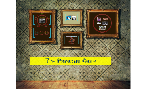 The Persons Case by Hannah Y on Prezi