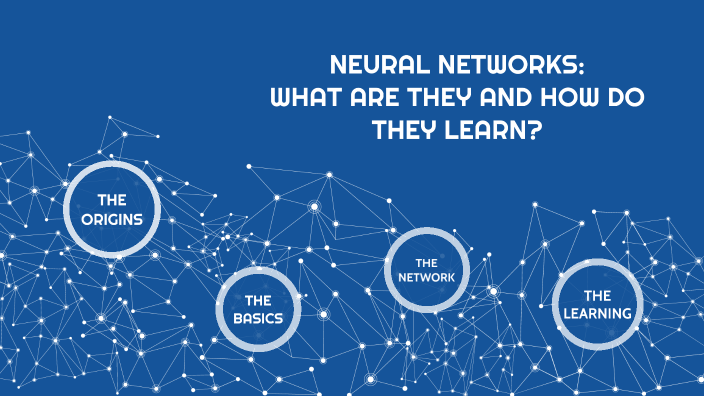 NEURAL NETWORKS: WHAT ARE THEY AND HOW DO THEY LEARN? by ola b on Prezi