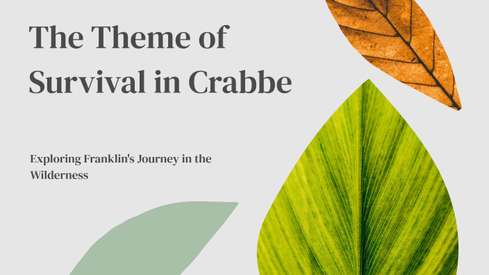 The Theme of Survival in Crabbe by Breanna Rowe on Prezi