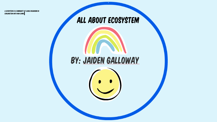 All about ecosystem by Jaiden Galloway on Prezi
