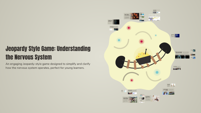 Jeopardy Style Game: Understanding the Nervous System by Yazie on Prezi