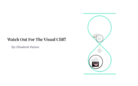 Watch Out For The Visual Cliff! by Elisabeth Patton on Prezi