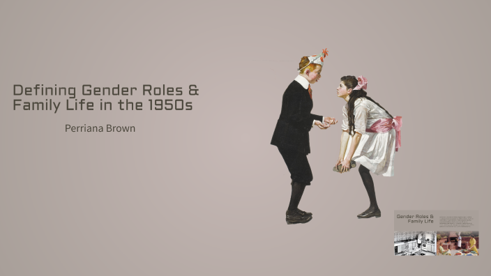 Defining Gender Roles in the 1950s by perriana brown on Prezi