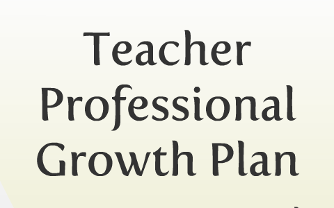 Teacher Professional Growth Plan 2010/12 by Sonja Girard on Prezi