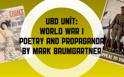 UDB Unit: World War I Poetry and Propaganda by Mark Baumgartner on Prezi