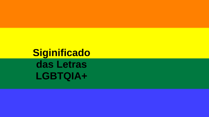 Significado das letras LGBTQIA+ by Giovanni Kroger Brum on Prezi