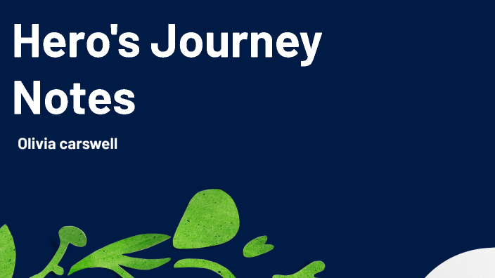 Hero's Journey Notes by Olivia Carswell on Prezi
