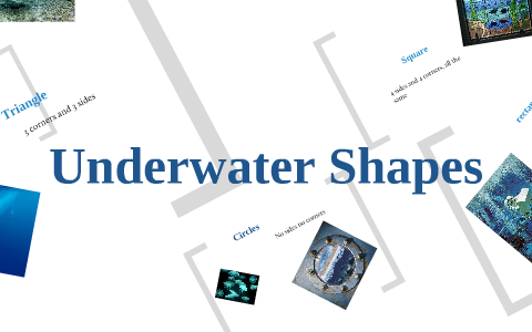 Underwater Shapes by Martha Staples on Prezi