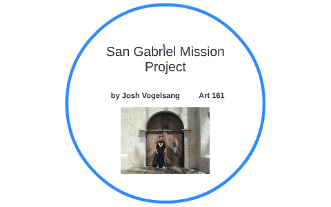 San Gabriel Mission Project by Josh Vogelsang on Prezi