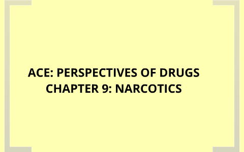 ACE: PERSPECTIVES OF DRUGS by tim lyons on Prezi